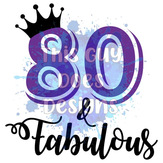 80 And Fabulous Svg 80th Birthday Cut File Birthday Etsy