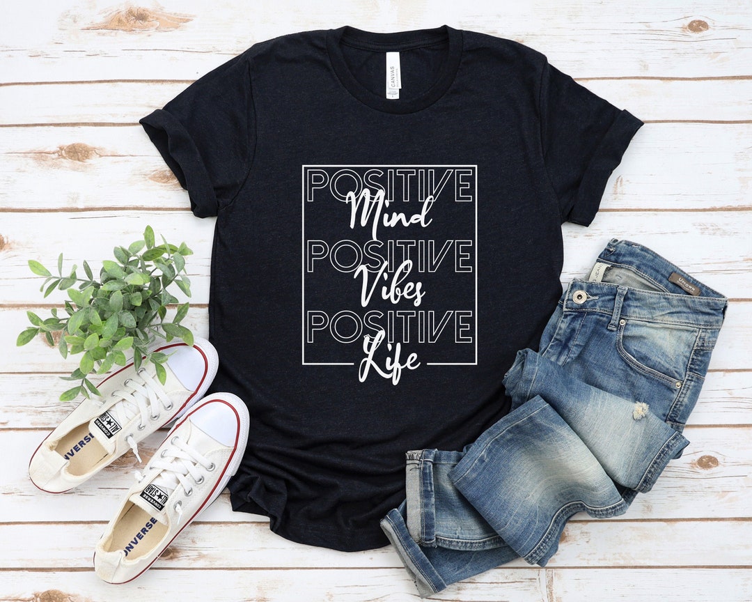 Positive Mind Positive Vibes Positive Life Shirt, Positive ...