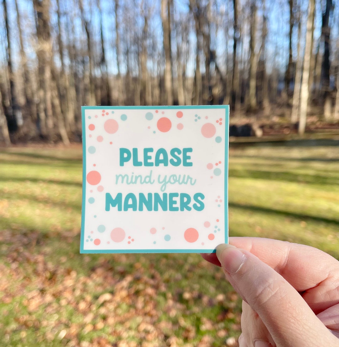 Please Mind Your Manners Sticker, Manners Waterproof Decal - Etsy