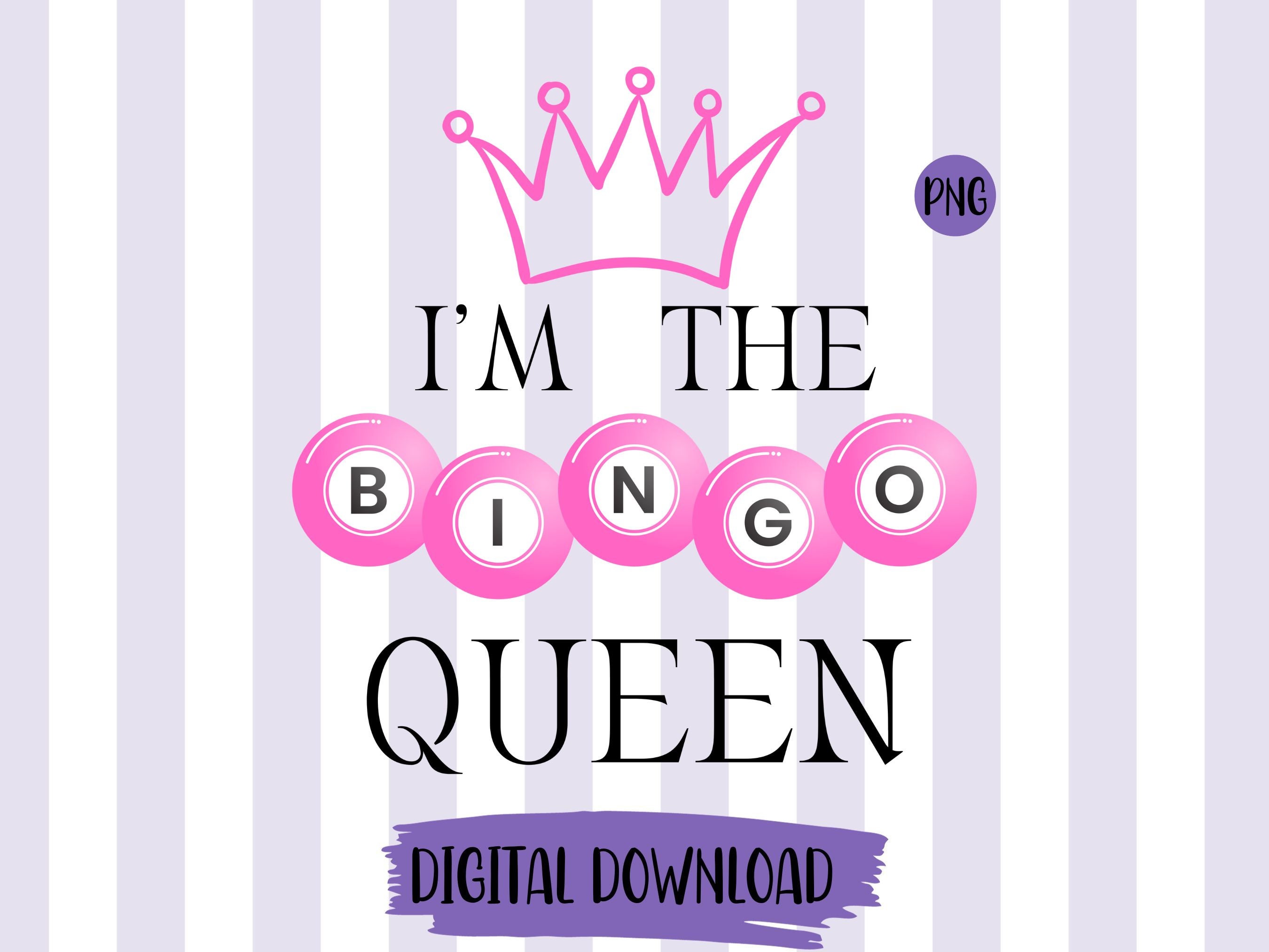 I'm the Bingo Queen Png Bingo Png Queen Png Gambling Png Gambler Png ...