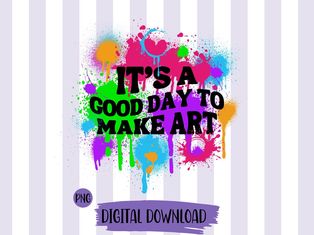 It's A Good Day to Make Art PNG, Graffiti Art (digital Download) - Etsy