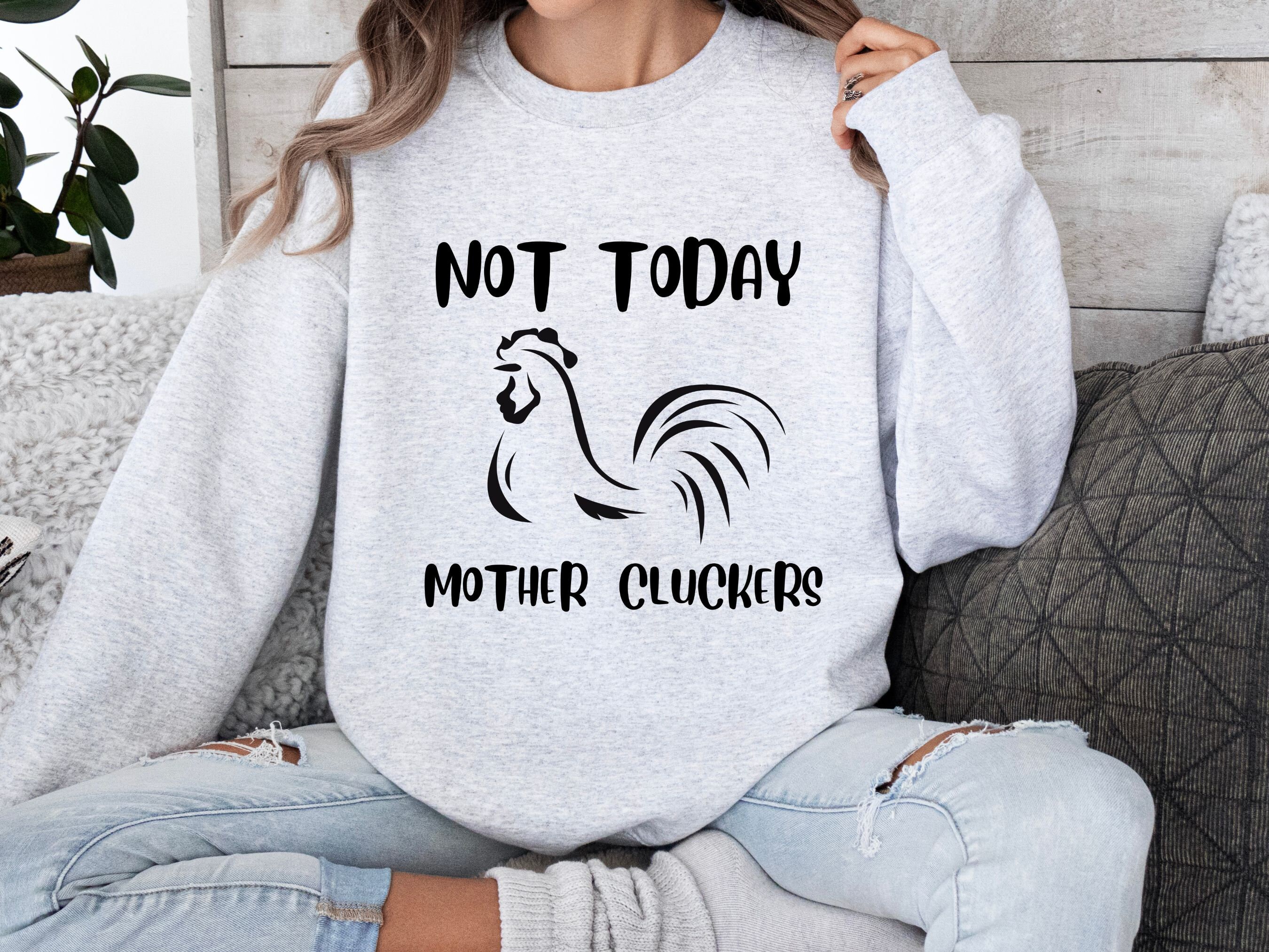 Not Today Mother Cluckers Png Mother Clucker Png Funny Png Sarcastic ...