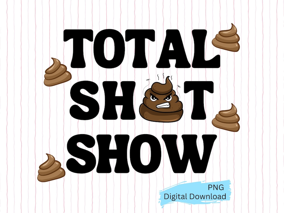 Total Shit Show Png Shit Show Png Poop Png Shit Show - Etsy
