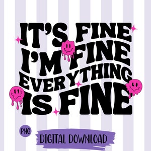 It's Fine I'm Fine Everything is Fine Png Sarcastic Quote Png Melting ...