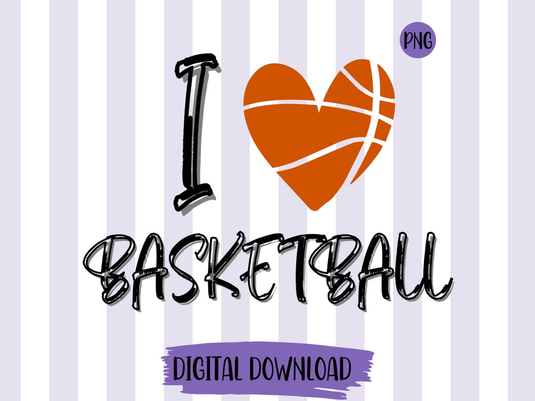 I Love Basketball Png Basketball Png Love of Basketball Png Basketball ...