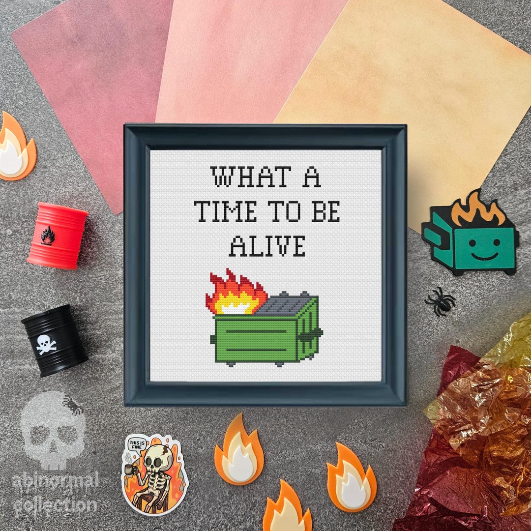 What a Time to Be Alive Cross Stitch Pattern | Dumpster Fire Cross ...