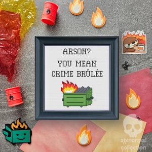 Arson? You Mean Crime Brulee Cross Stitch Pattern | Dumpster Fire ...