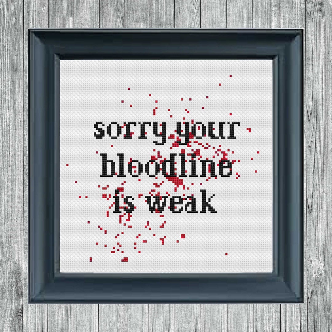 Sorry Your Bloodline is Weak Cross Stitch Pattern Funny Cross Stitch ...