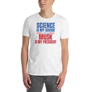 Science is My Savior Musk is My President Shirt | Election 2024 Tshirt ...