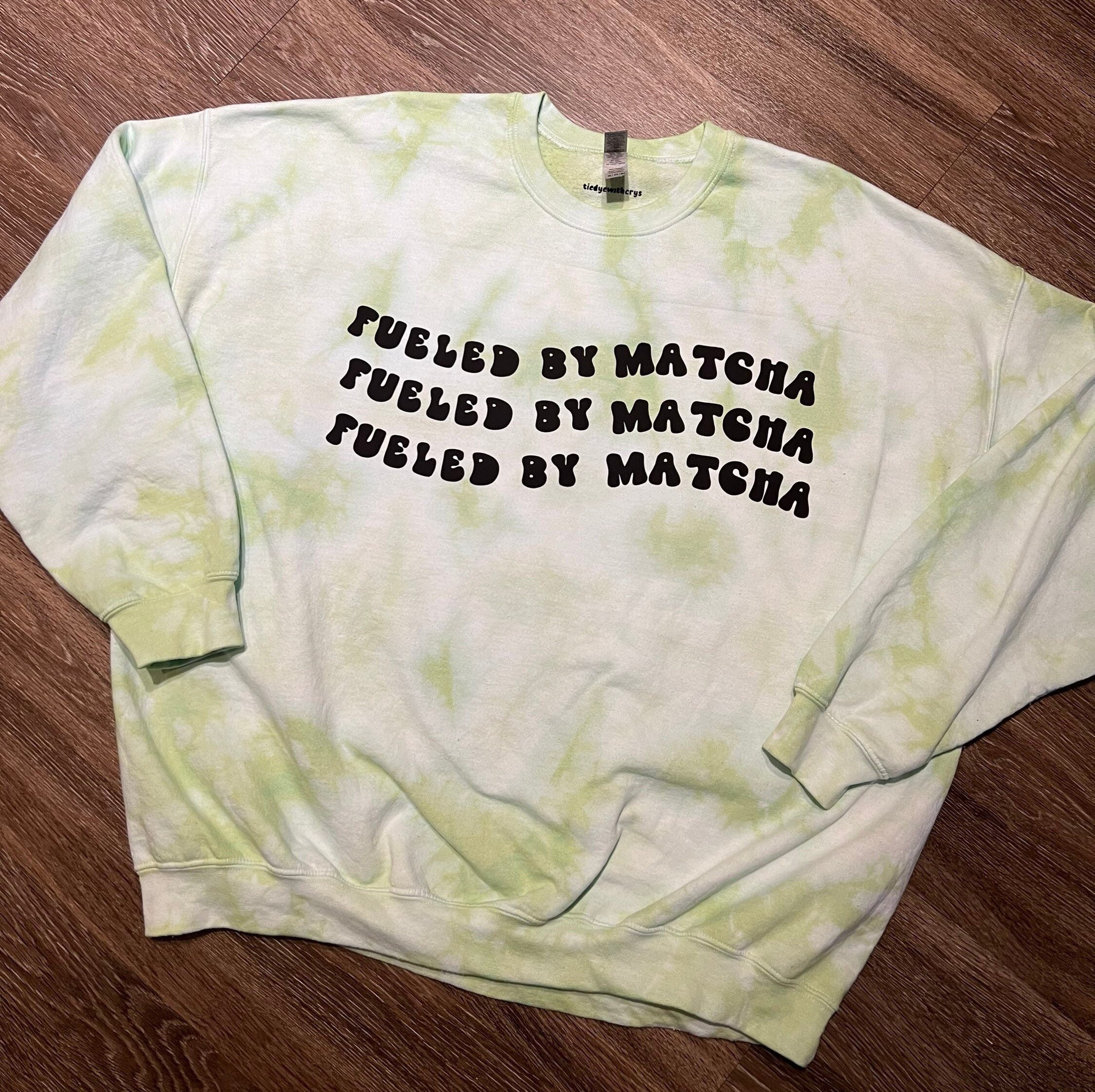 Fueled by Matcha Crewneck/ Tie Dye Crewneck/ Fueled by Matcha Crewneck ...