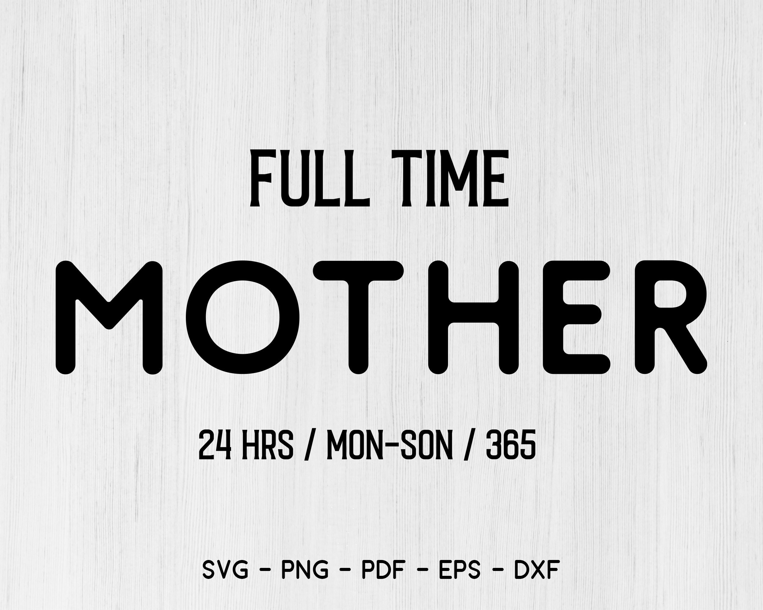 Mother SVG Full Time Mother Svg Mom Life Clipart T Shirt - Etsy