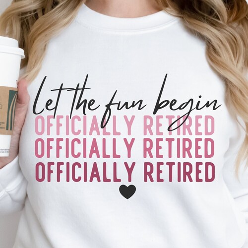 Officially Retired Svg Let the Fun Begin Svg Retirement Svg - Etsy