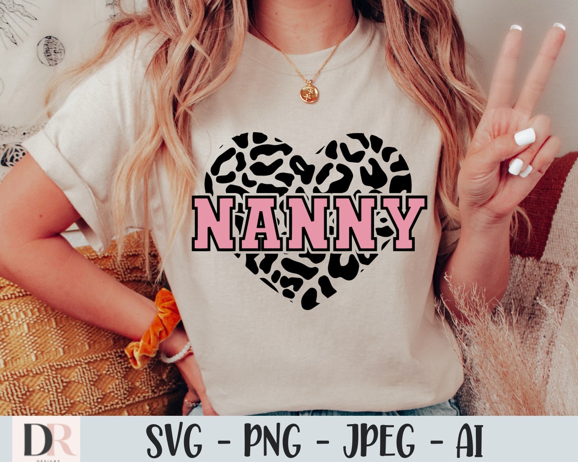 Nanny Svg Nanny Heart Svg Nanny Leopard Svg Nanny Shirt - Etsy