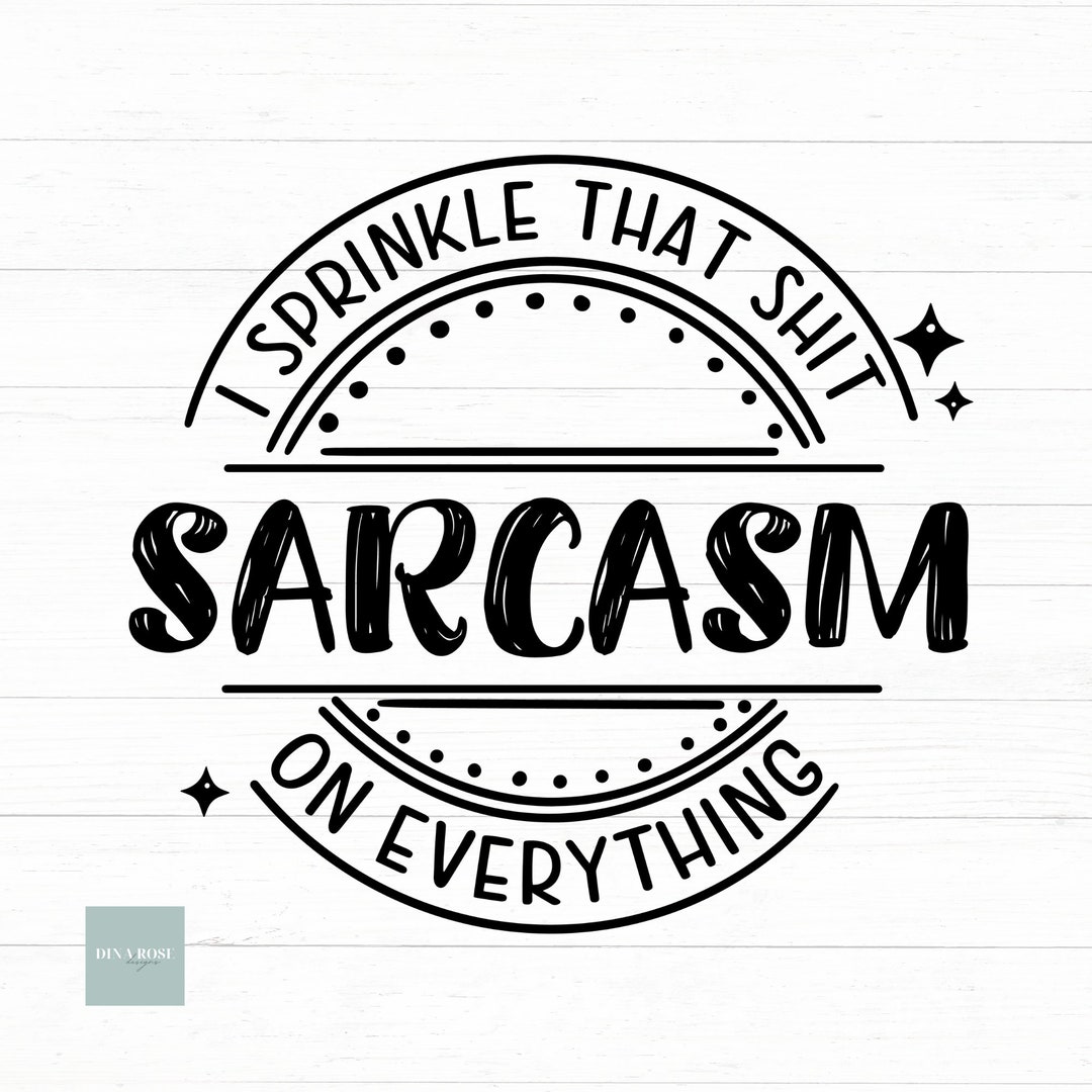 Sarcasm Svg, Sarcastic Svg, Funny Quote Svg, Sassy Svg, Sarcasm I ...