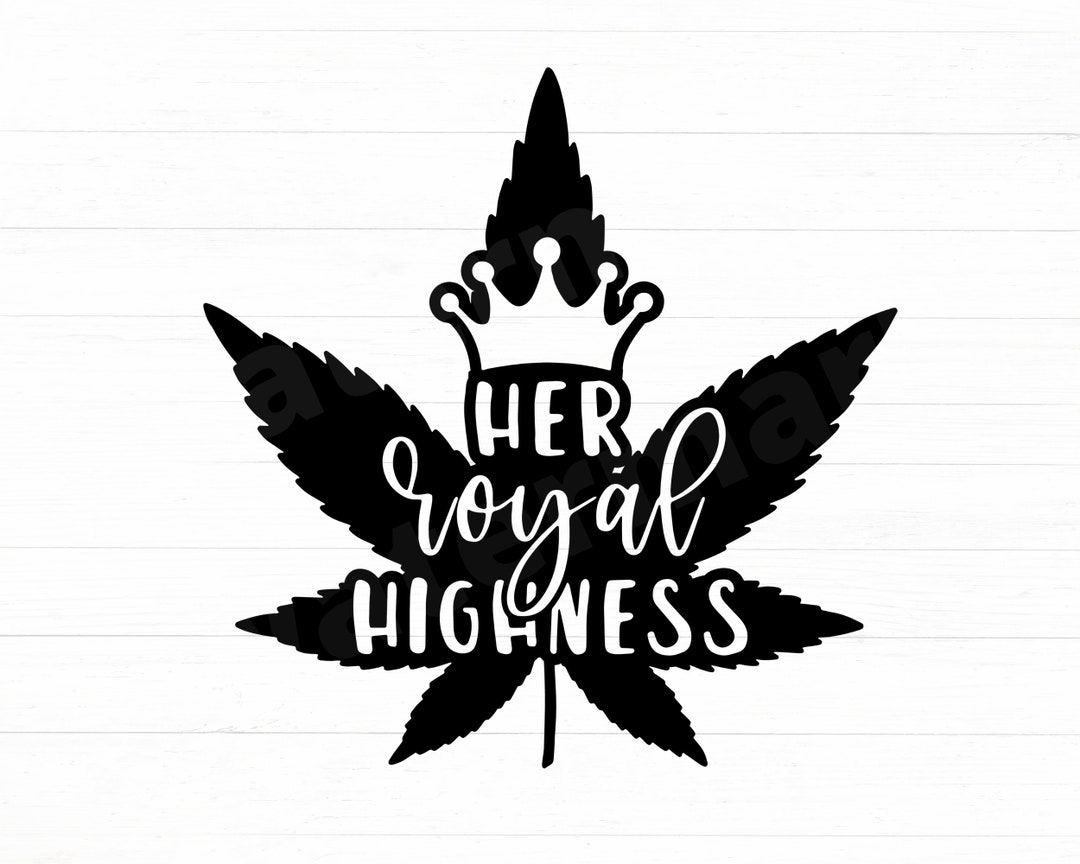 Her Royal Highness Svg, Funny Weed Svg, Blunt Svg, Marijuana Svg ...