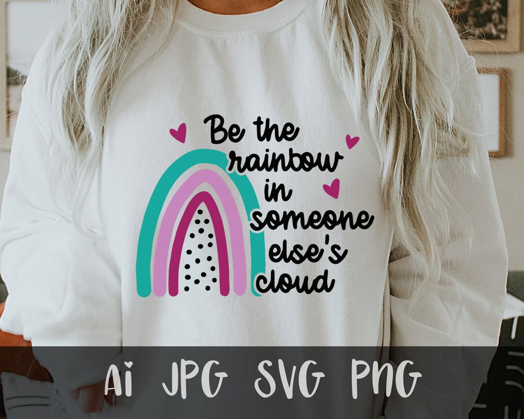 Be the Rainbow in Someone Else's Cloud Svg, Colorful Rainbow Svg ...