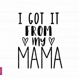 I Got It From My Mama Svg, Baby Svg, Baby Mama Svg, New Mom Svg, Baby ...