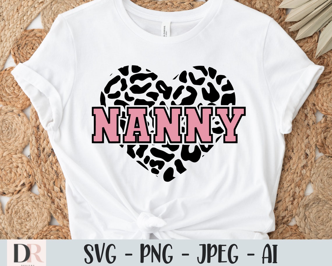 Nanny Svg Nanny Heart Svg Nanny Leopard Svg Nanny Shirt - Etsy