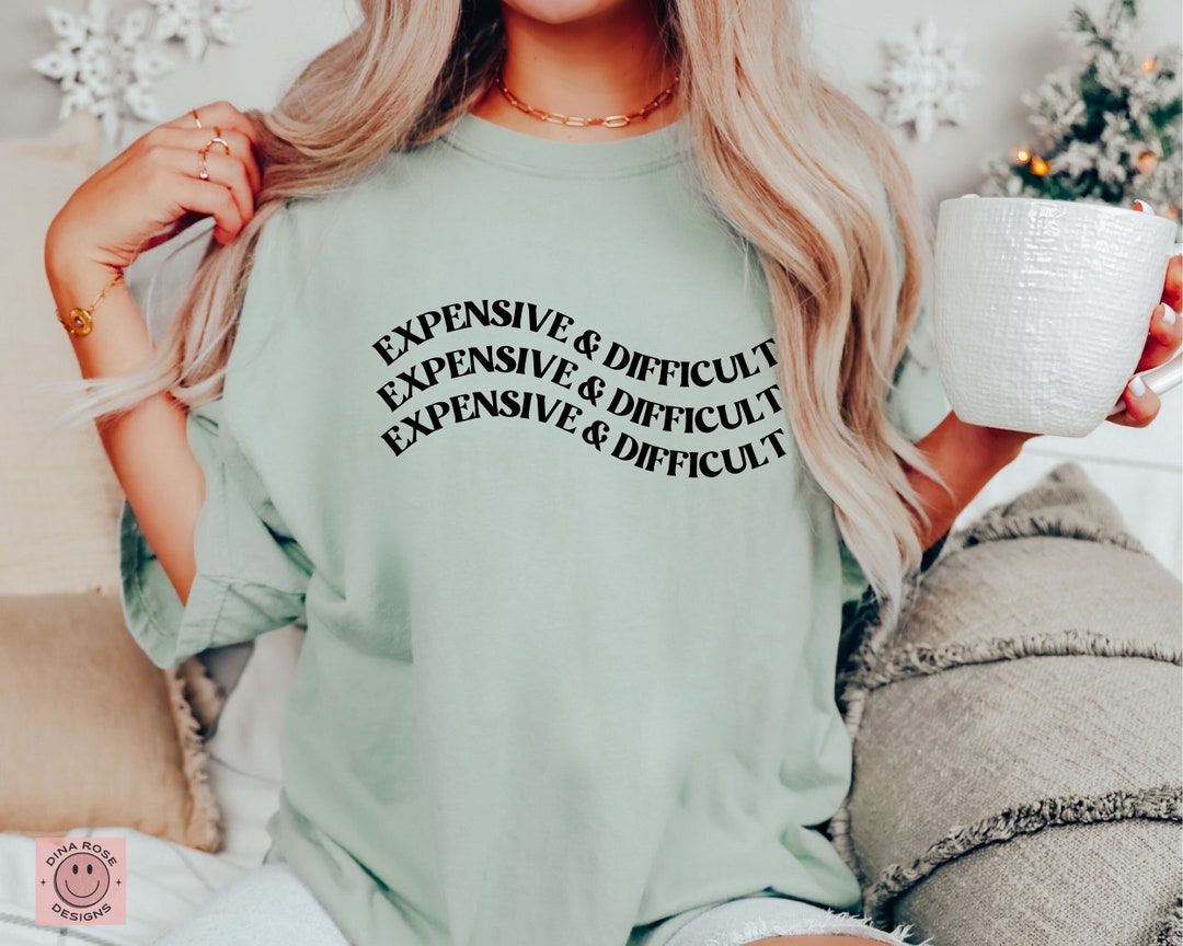 Expensive and Difficult Svg, Funny Svg, Funny Quotes Svg, Sarcastic ...
