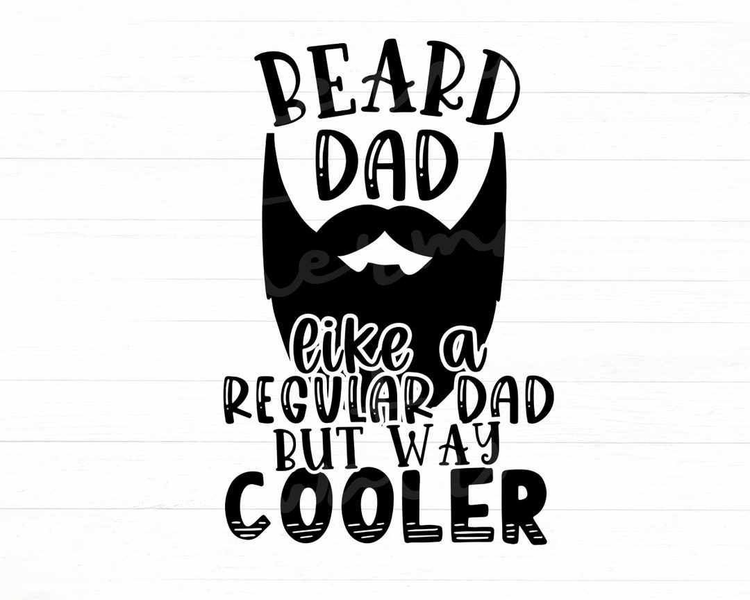 Beard Dad Svg, Beard Quote Svg, Father's Day Svg, Beard Dad Like A ...
