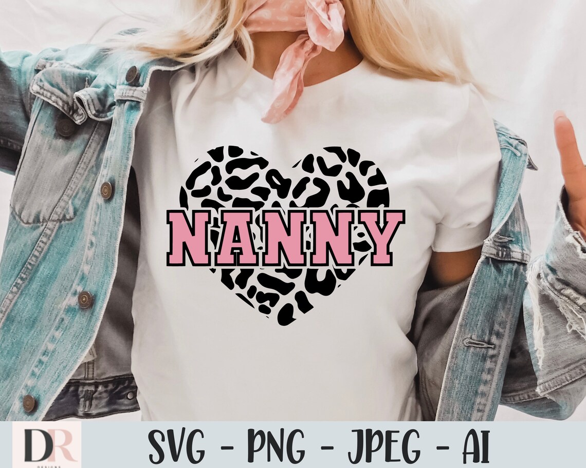 Nanny Svg Nanny Heart Svg Nanny Leopard Svg Nanny Shirt - Etsy