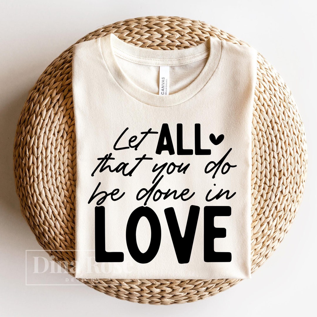 Let All That You Do Be Done in Love Svg, Love Quote Svg, Inspirational ...