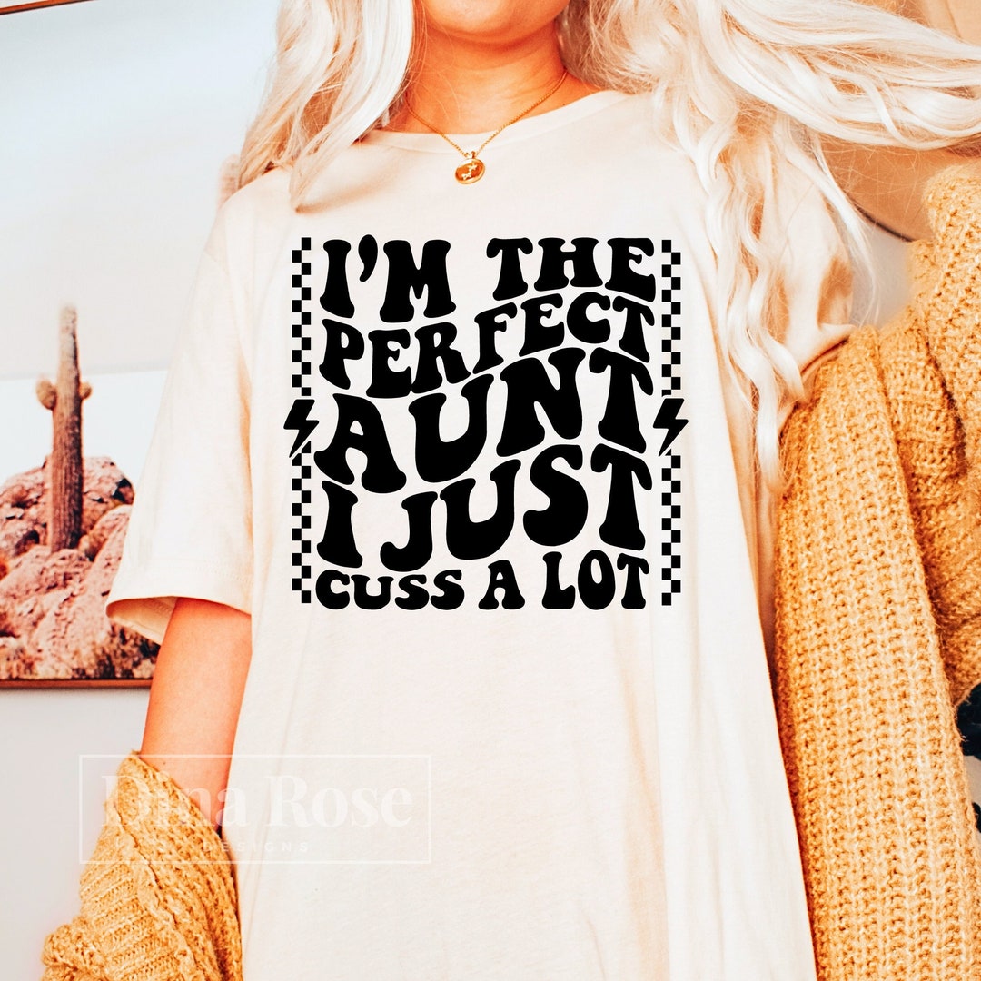 I'm the Perfect Aunt Svg, Funny Aunt Svg, Aunt Quote Svg, Funny Quotes ...