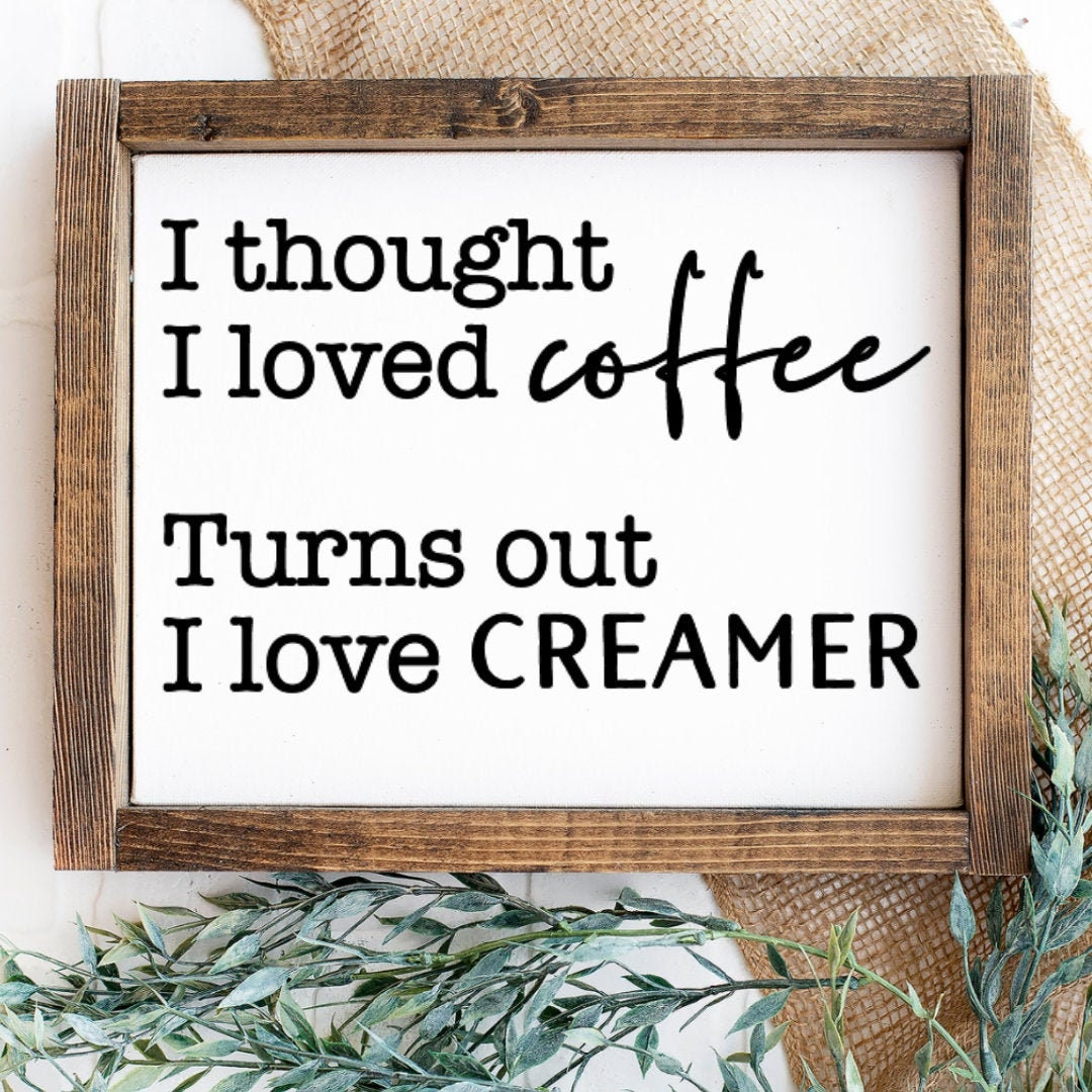I Thought I Loved Coffee Turns Out I Love Creamer SVG Cut File - Etsy