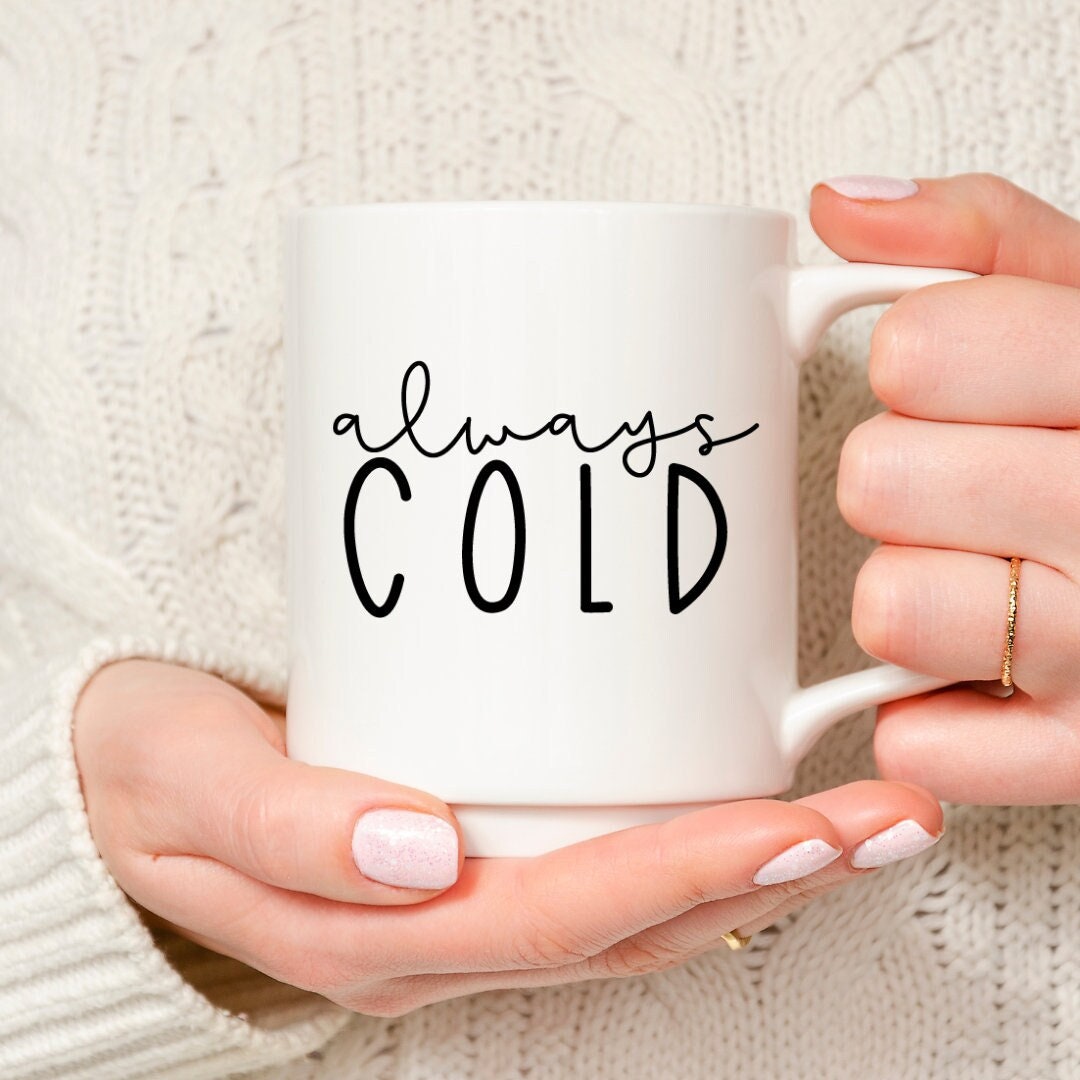 Always Cold SVG Cut File Cricut SVG Sign Svg Files Mug SVG | Etsy
