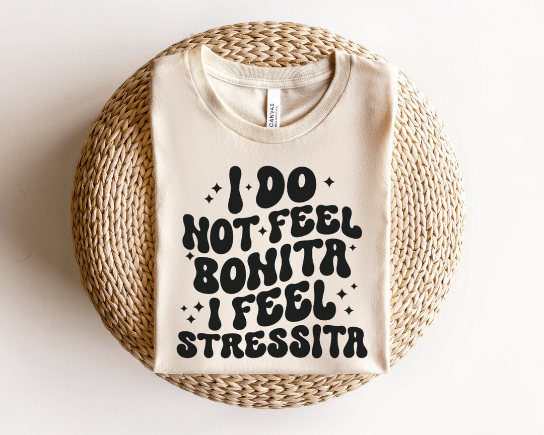 I Don’t Feel Bonita I Feel Stressita Svg, Bonita Svg, Bonita Png ...