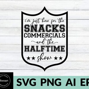 I’m Just Here for the Snacks Commercials and Halftime Show SVG PNG ...