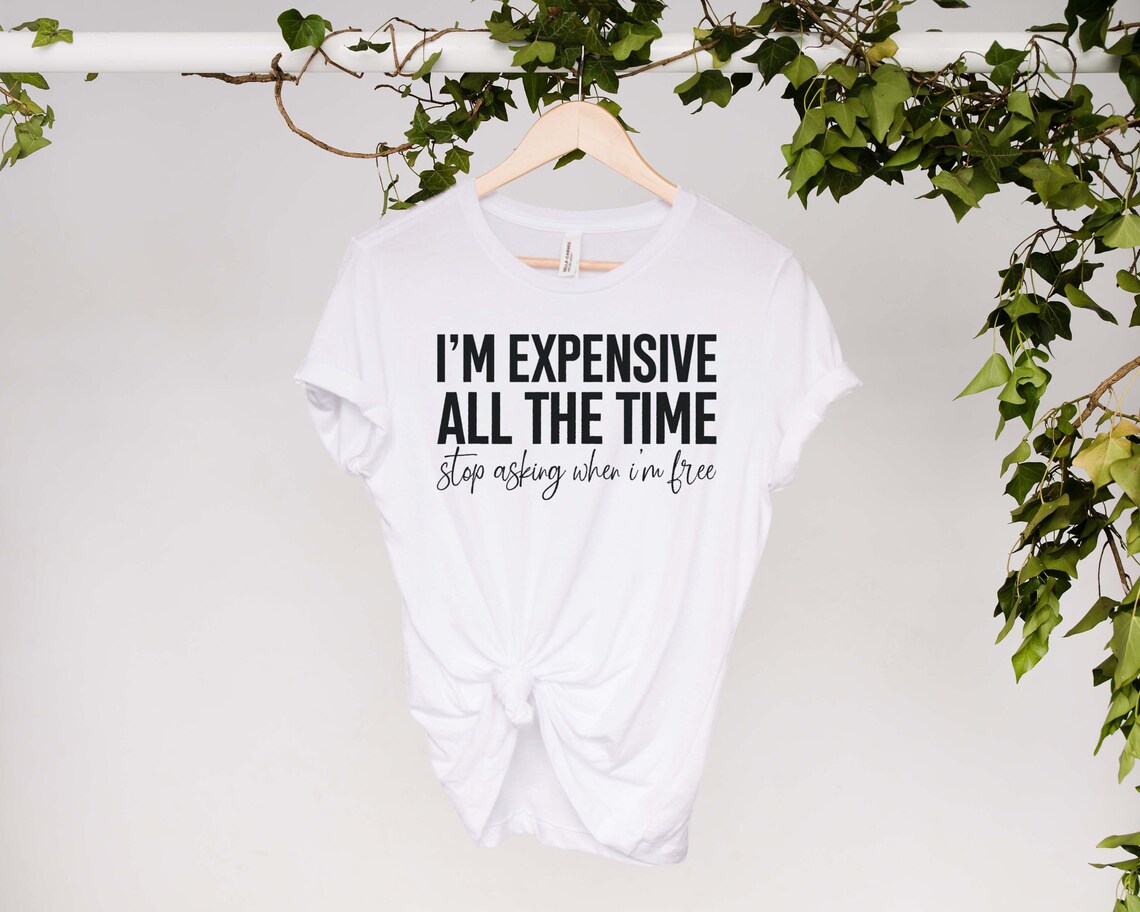 Im Expensive All the Time Svg Png Expensive Svg High - Etsy