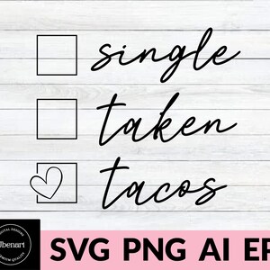 Single Taken Tacos SVG PNG, Single Girl Svg, Love Svg, Funny Single ...
