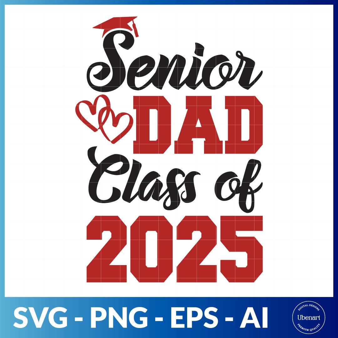 Senior Dad Class of 2025 Svg, Class of 2025 Svg, Graduation Design 2025 ...