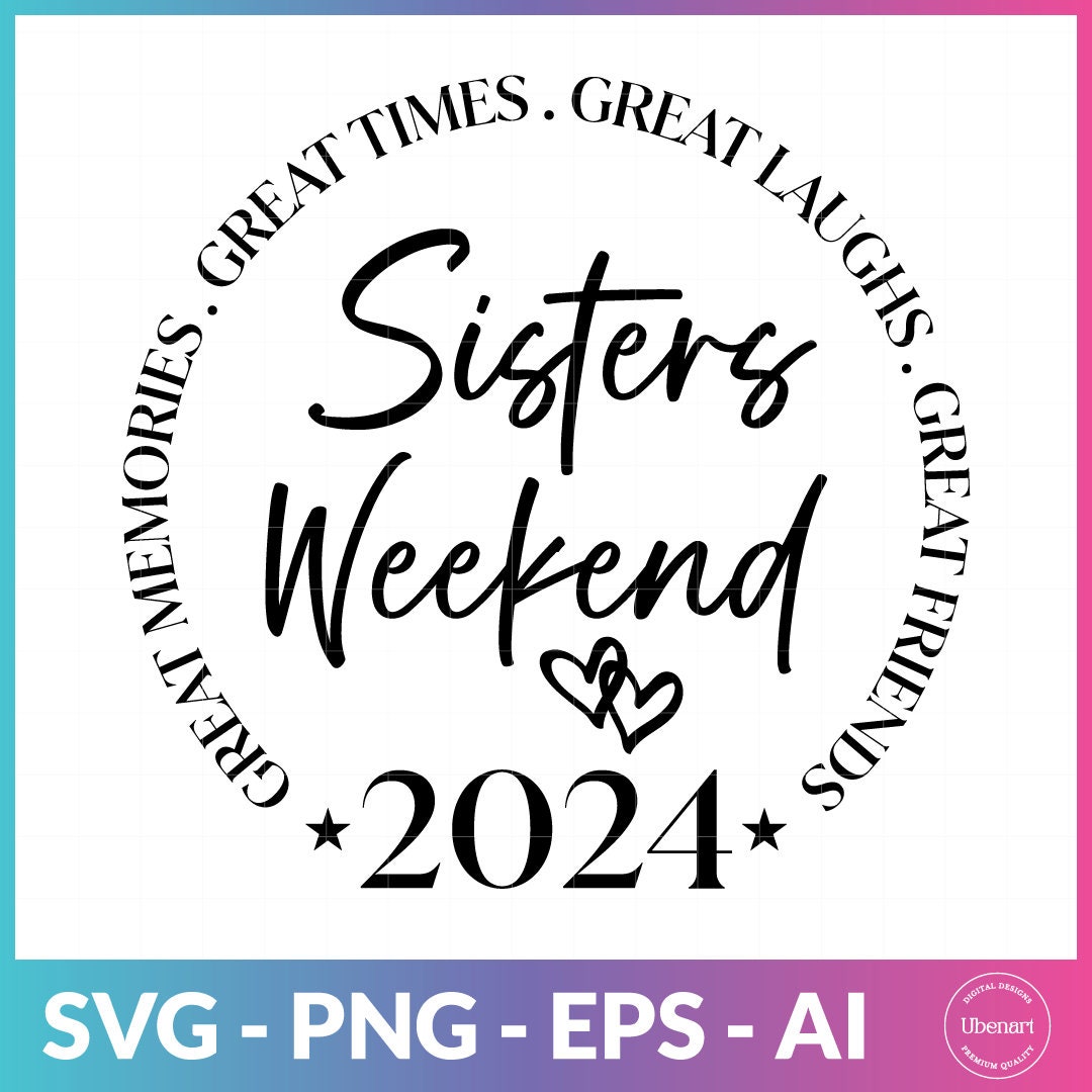 Sisters Weekend 2024 Svg, Sisters Trip 2024 Svg, Girl’s Trip 2024 Svg ...