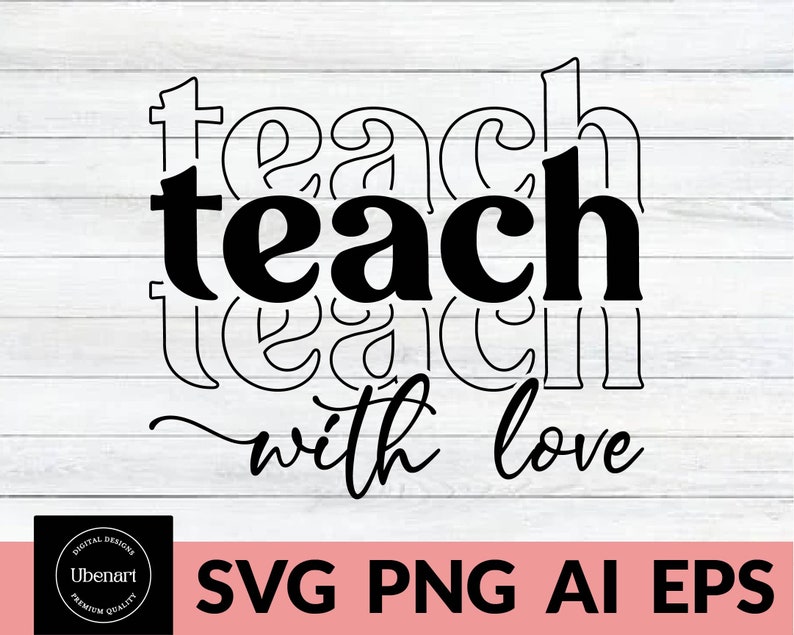 Teach With Love SVG PNG, Teacher Life Svg, Teacher Quotes Svg, Teacher ...
