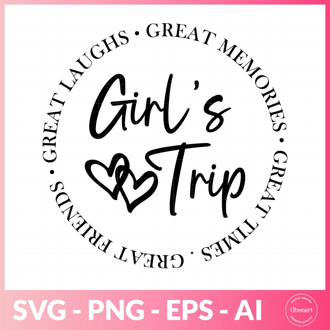 Girl’s Trip Svg, Girl’s Weekend Svg, Great Times, Great Memories Svg ...