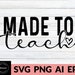 Made to Teach SVG PNG, Teacher Life Svg, Best Teacher Svg, Teacher ...