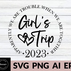 Girl’s Trip 2023 SVG, Apparently We Are Trouble When We Are Together ...
