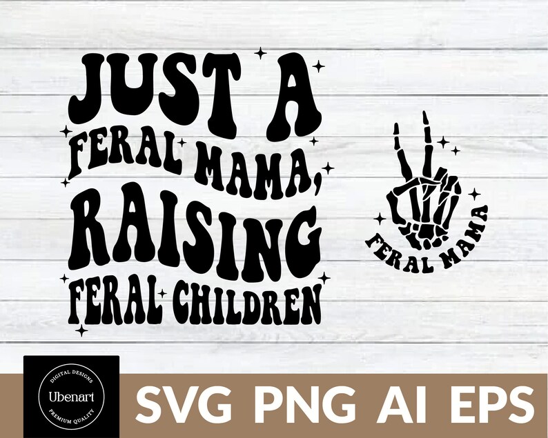 Just A Feral Mama Raising Feral Children SVG PNG Feral Child - Etsy