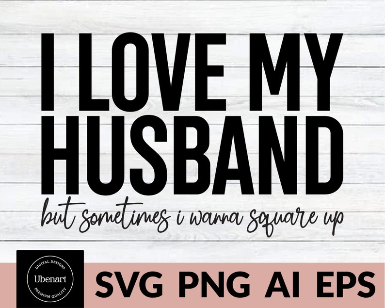 I Love My Husband Svg Funny Wife Svg Square up Svg Husband - Etsy