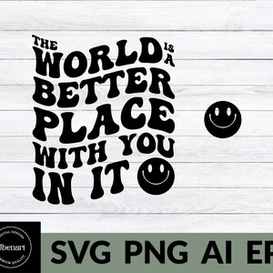 The World is A Better Place With You in It SVG PNG, Positive Quote Svg ...