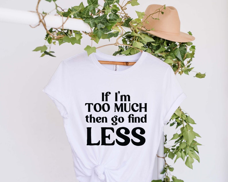 If Im Too Much Then Go Find Less SVG PNG Boss Lady Svg - Etsy