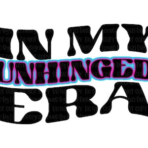 In My Unhinged Era PNG | Funny Tshirt PNG | Mentally Unstable ...