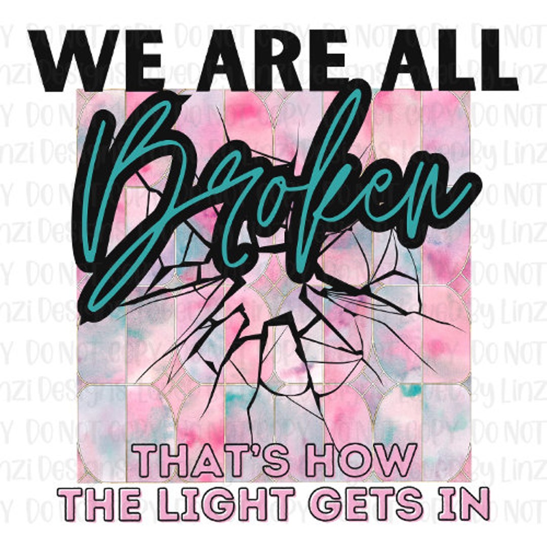 We Are All Broken That's How the Light Gets in PNG | Broken Window ...
