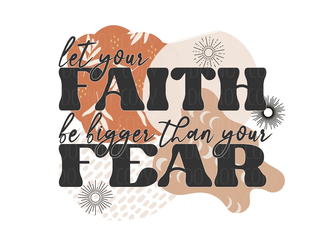 Let Your Faith Be Bigger Than Your Fear PNG | Religious | Faith Over ...