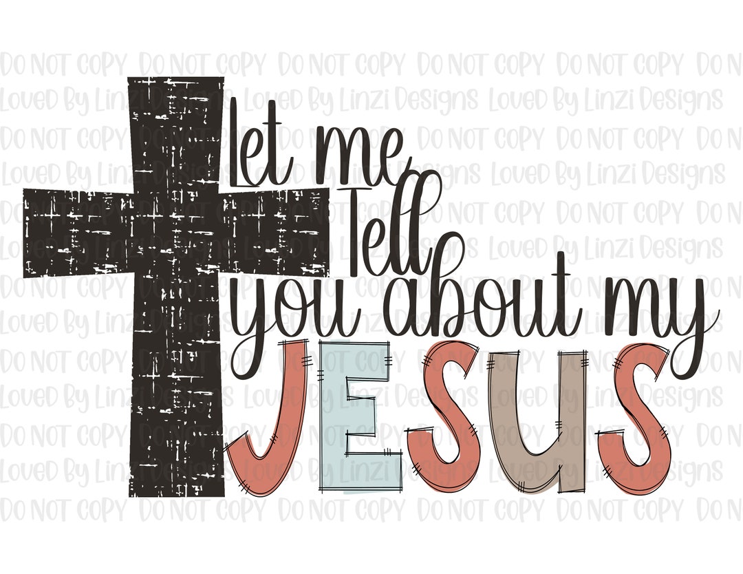 Let Me Tell You About My Jesus PNG, Boho PNG, Jesus Png, Sublimation ...