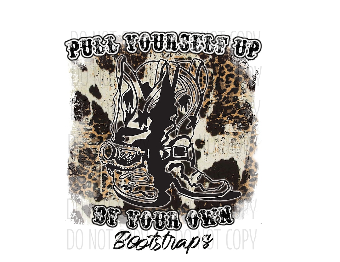 Pull Yourself up by Your Ow Bootstraps PNG | Cowboy Boots | Leopard and ...