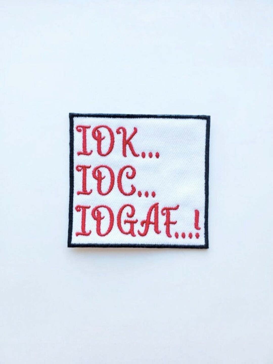 IDK. IDC. IDGAF. Statement Iron-on Embroidery Patch I Don't Know I Dont ...