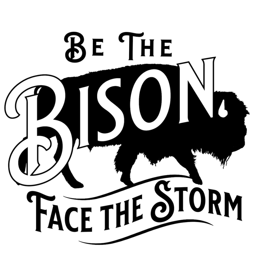 Be the Bison SVG - Buffalo Design for Cricut - Face the Storm Western Design (digital Download ...